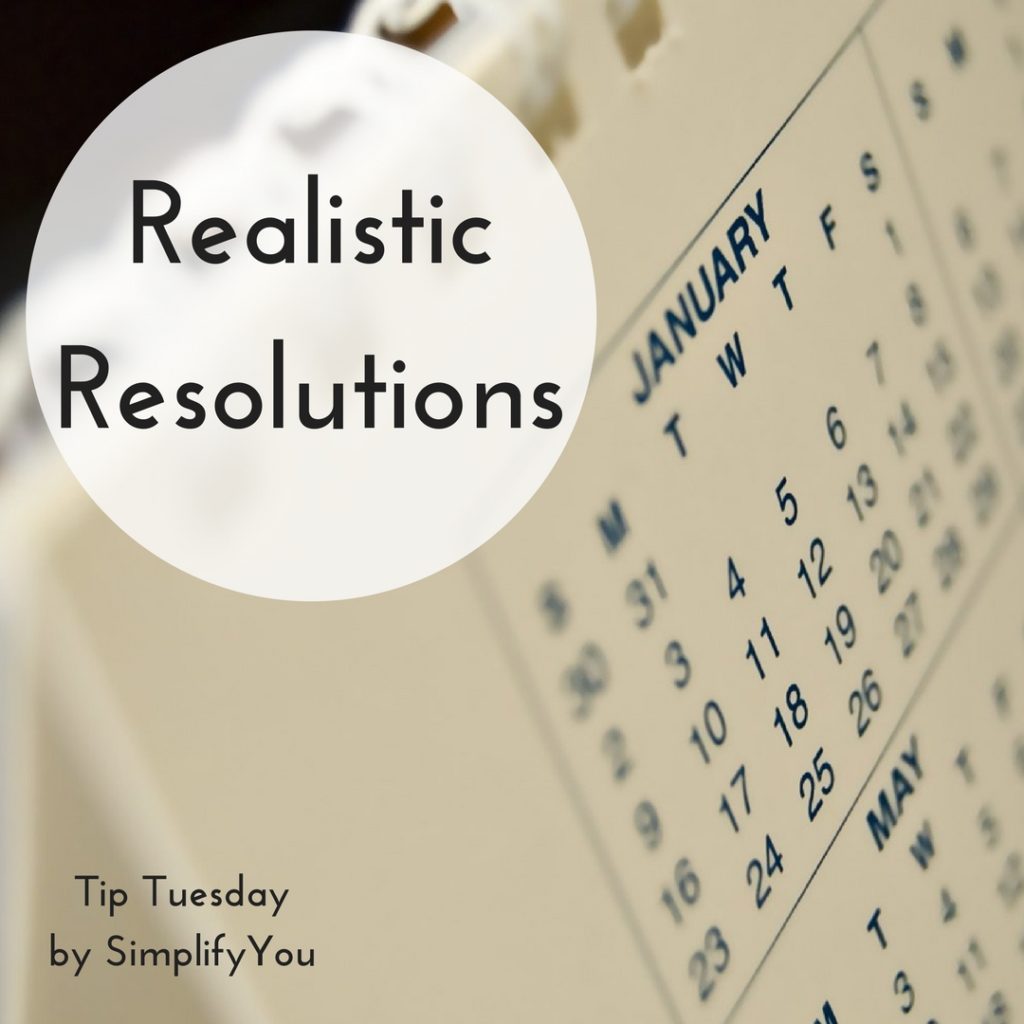 Realistic Resolutions - Keep Your Resolutions Simple So You Follow Through