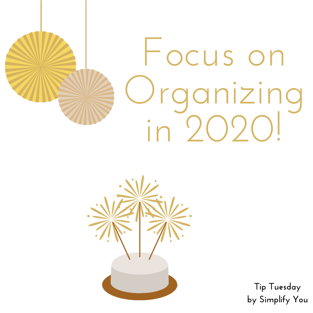 Tip Tuesday - Focus On Organizing in 2020 - Simplify You
