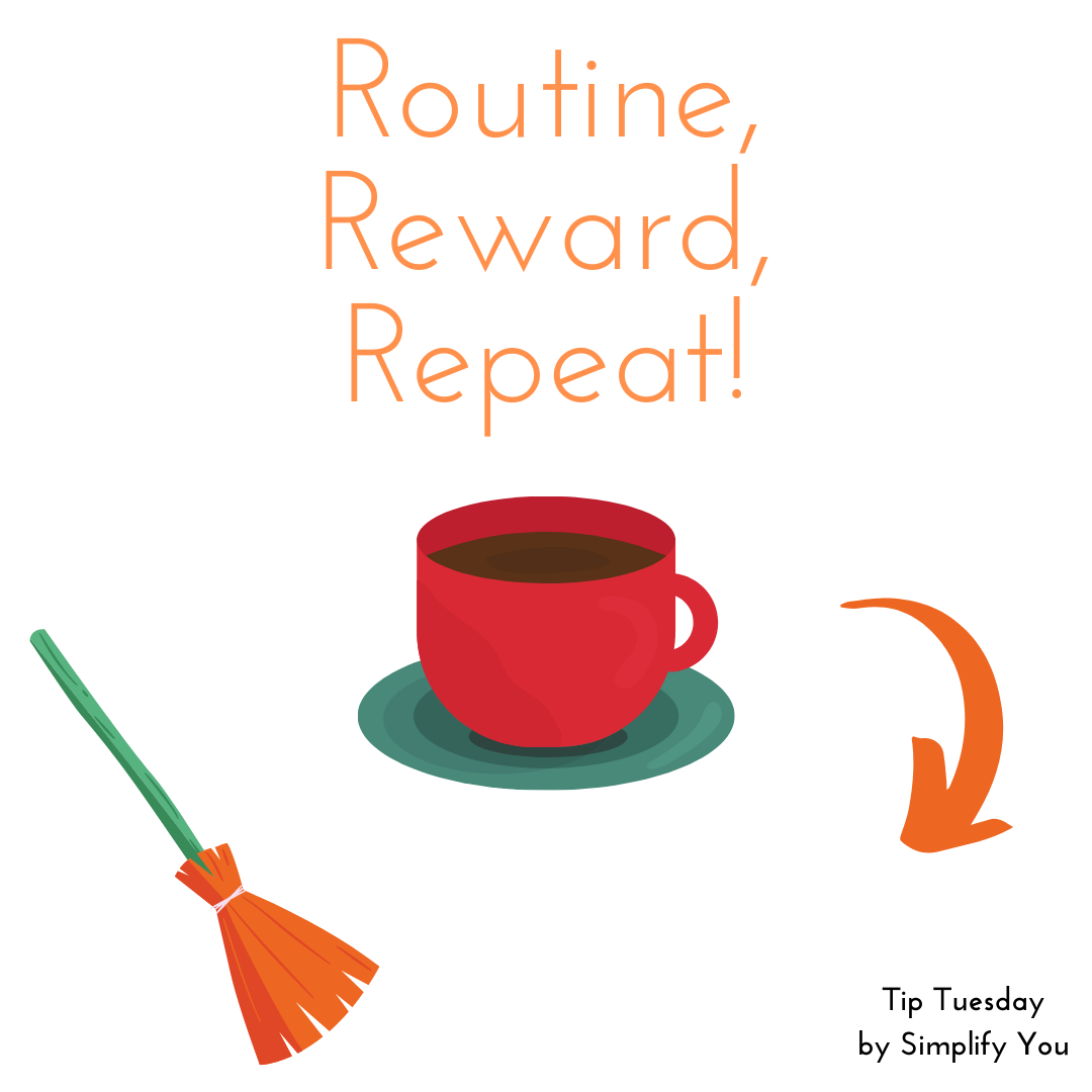 Tip Tuesday - Routine, Reward, Repeat! - Simplify You