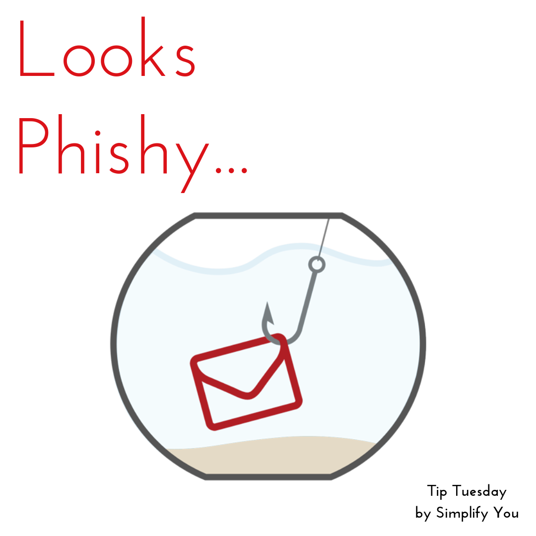 Tip Tuesday - Looks Phishy - Simplify You