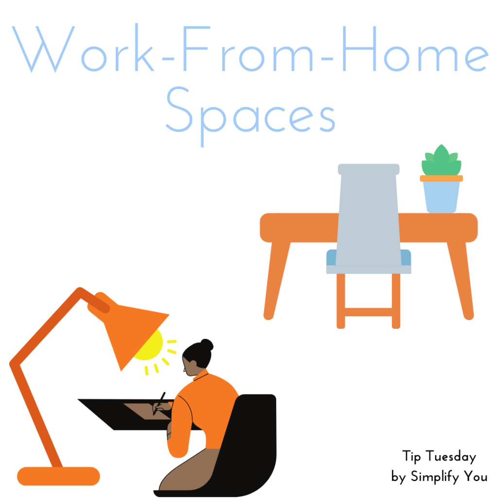 Tip Tuesday - Work From Home Spaces - Simplify You